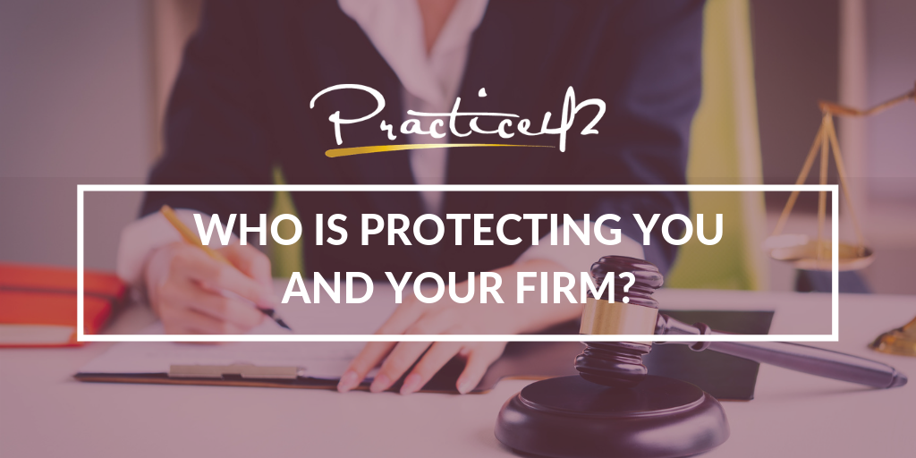 Who is Protecting You and Your Firm? - Practice42